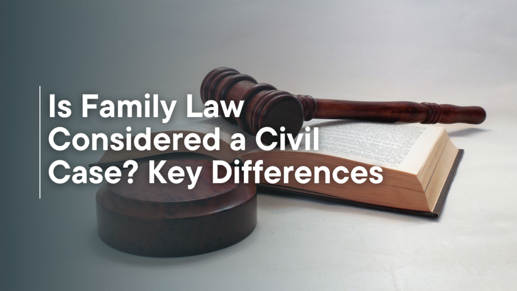 Is Family Law Considered a Civil Case? Key Differences